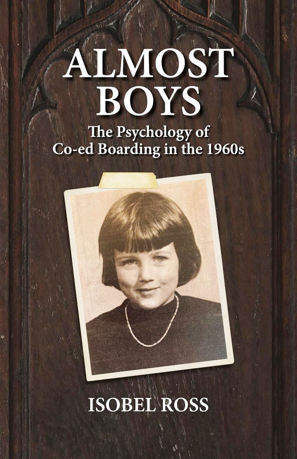 Isobel Ross (2024) Almost Boys: The Psychology of Co-ed Boarding in the ...